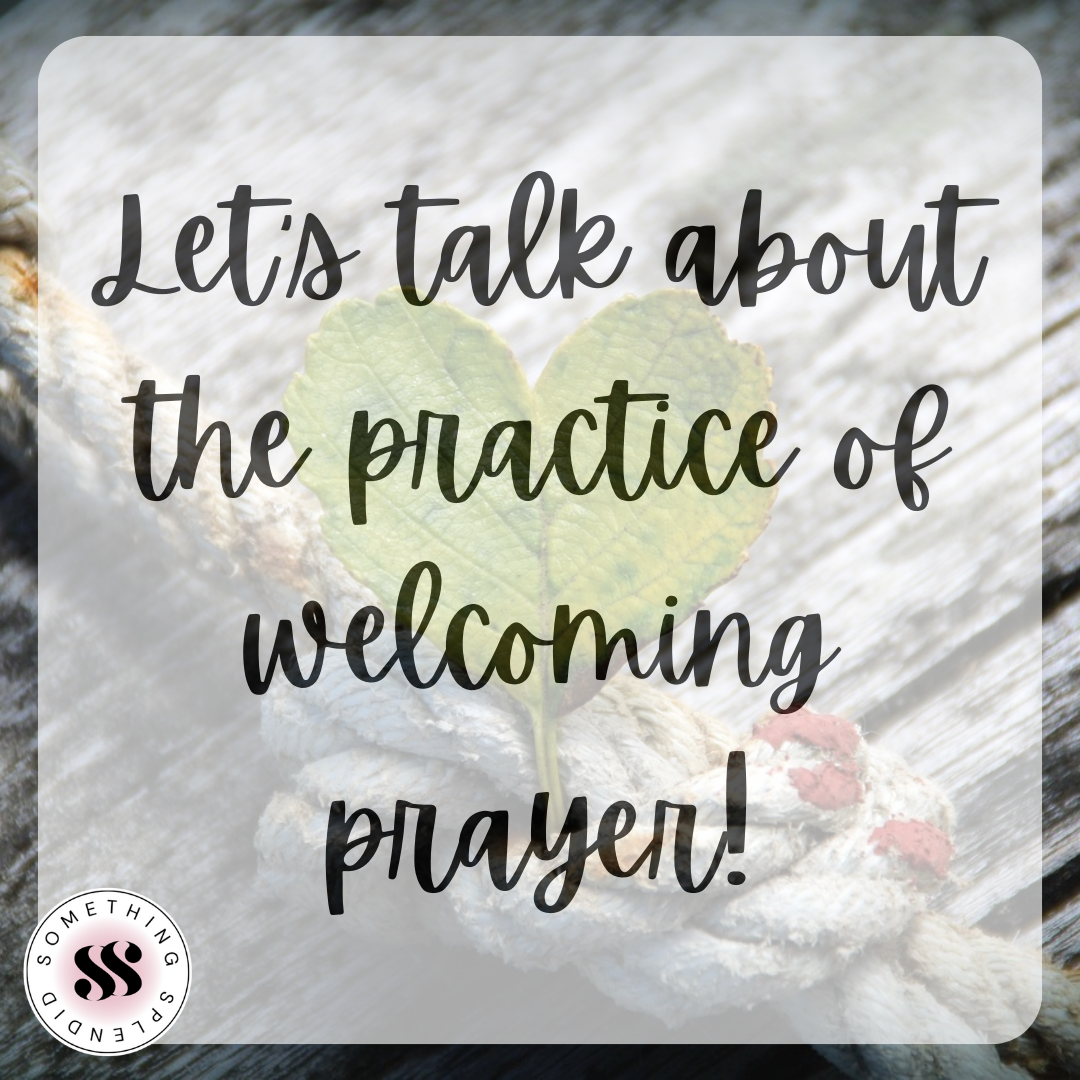 welcoming prayer - Something Splendid